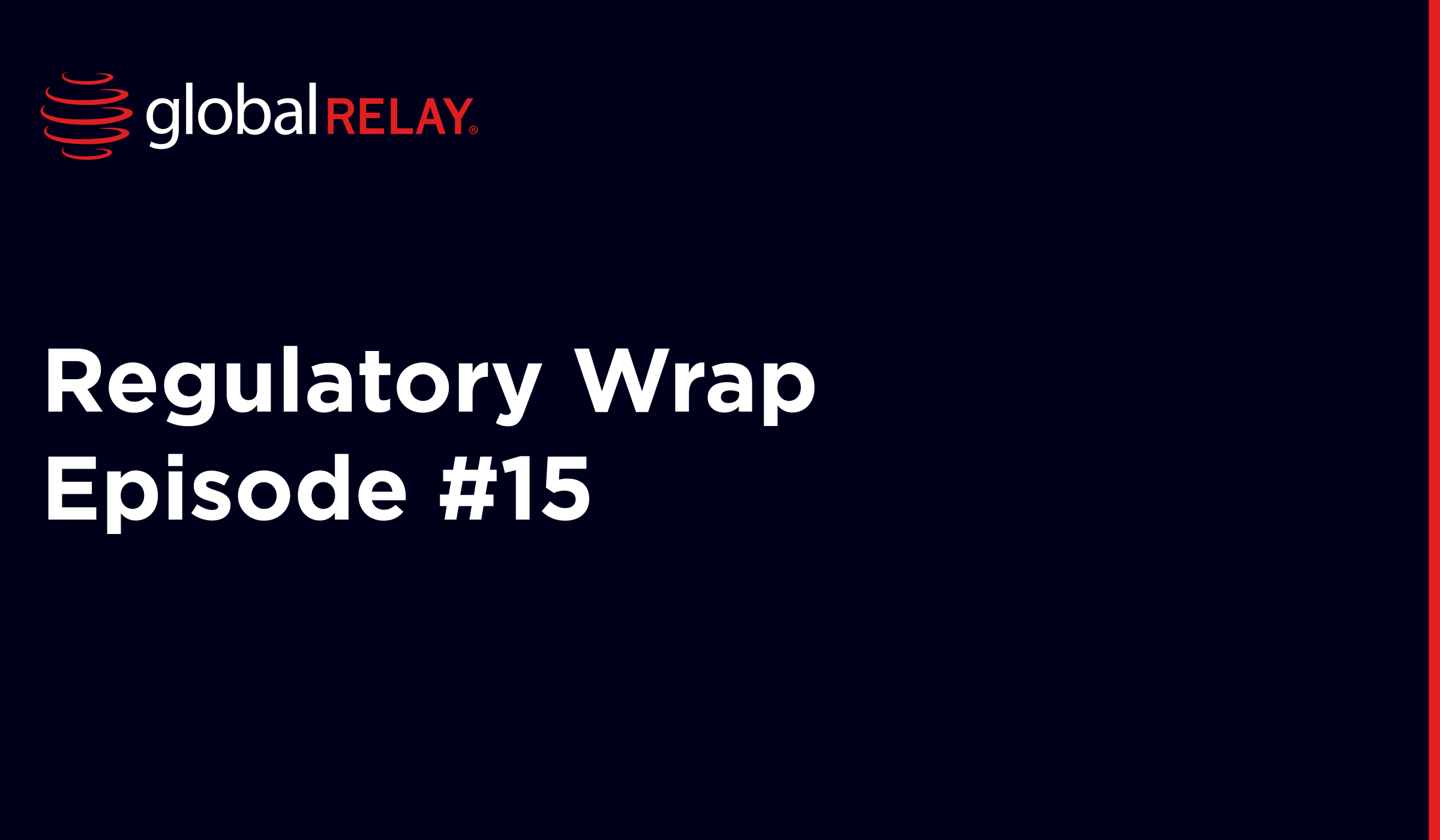 Regulatory Wrap #15: Global Relay Data Insights Report
