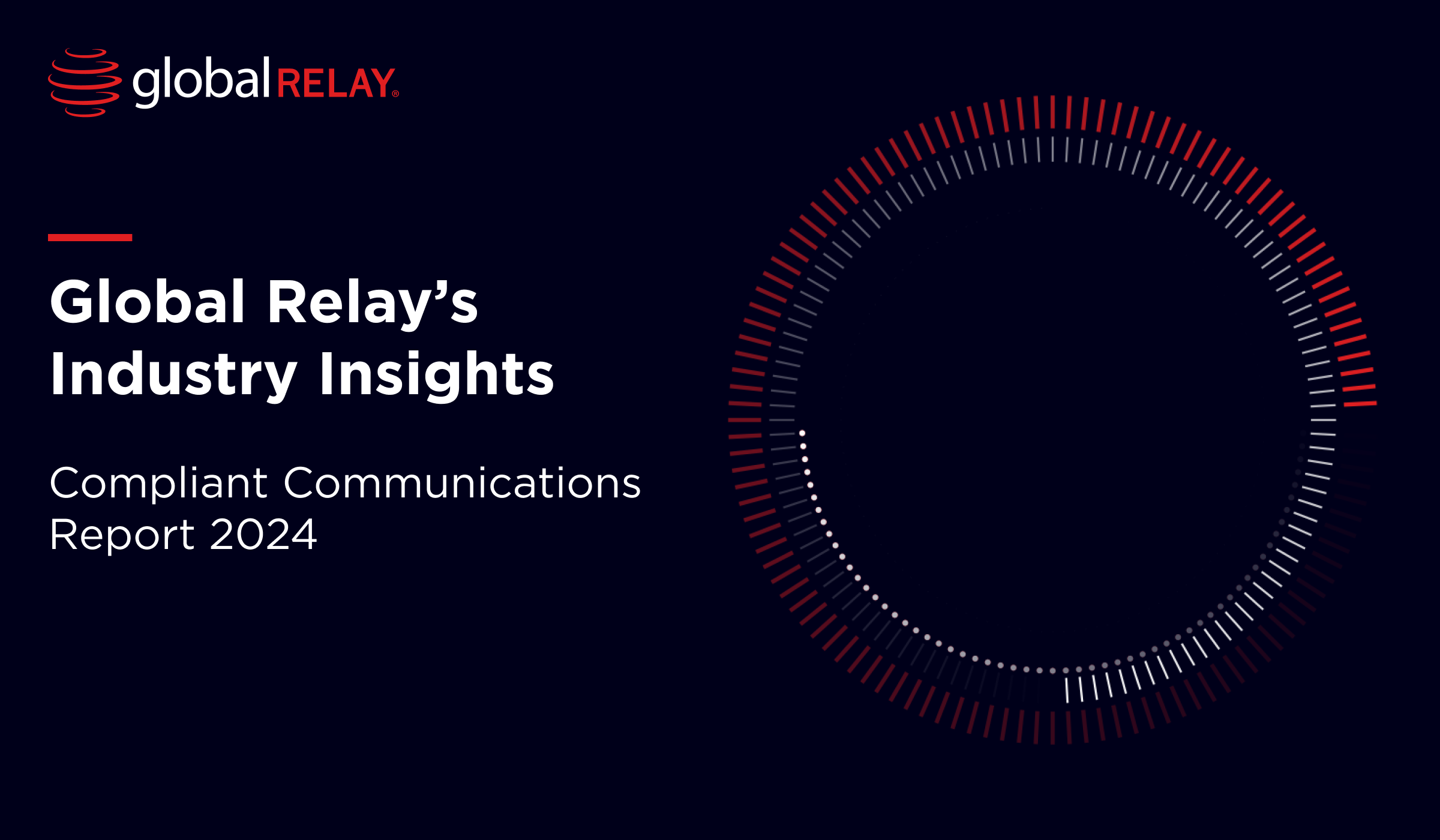Global Relay Industry Insights: Compliant Communications Report 2024